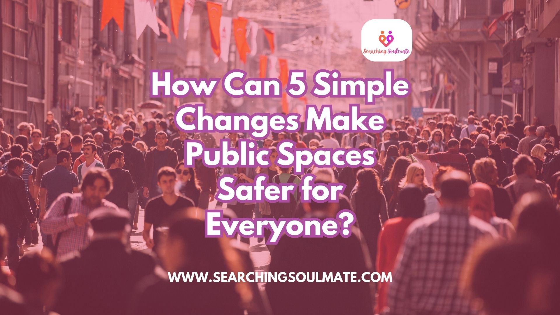 How Can 5 Simple Changes Make Public Spaces Safer for Everyone? - Blog