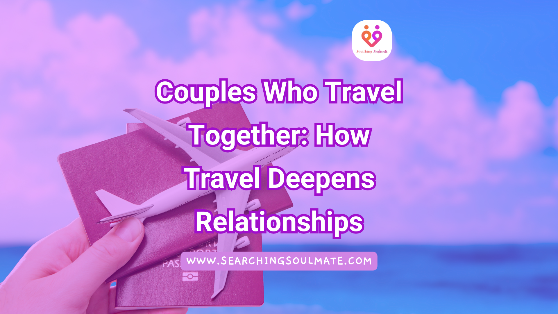 Couples Who Travel Together: How Travel Deepens Relationships